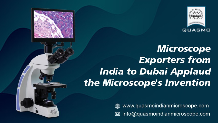 Microscope Exporters from India to Dubai laud the Microscope's Invention